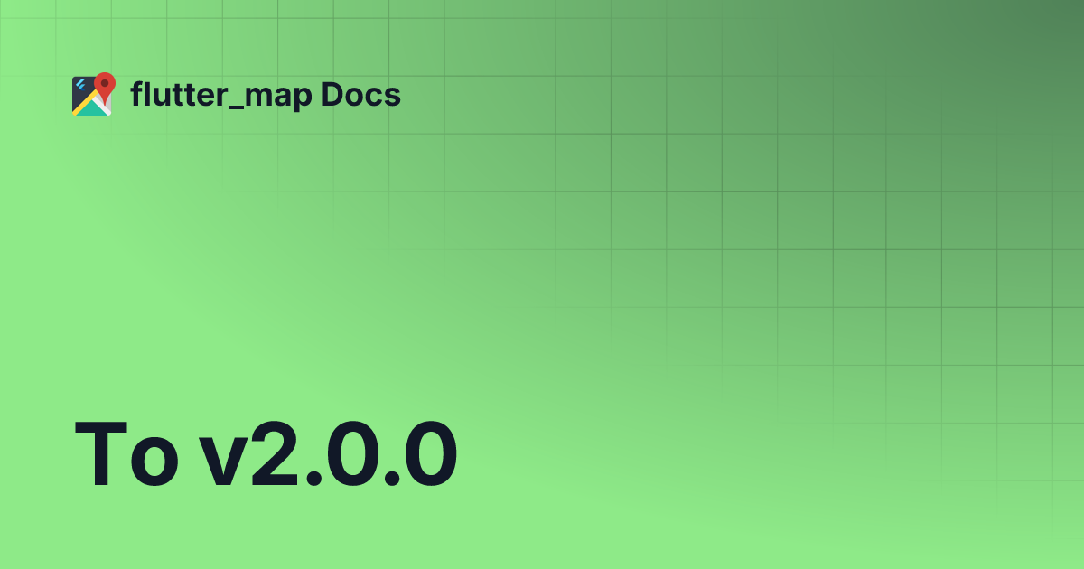 To v2.0.0 | flutter_map Docs