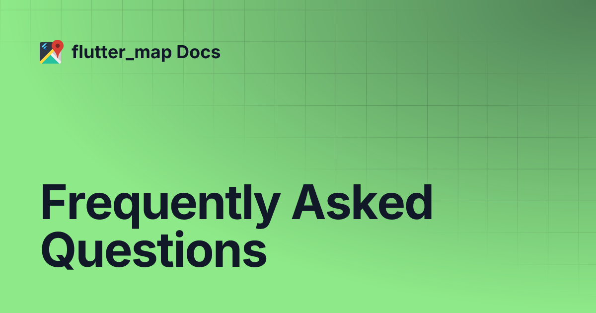 Frequently Asked Questions | flutter_map Docs