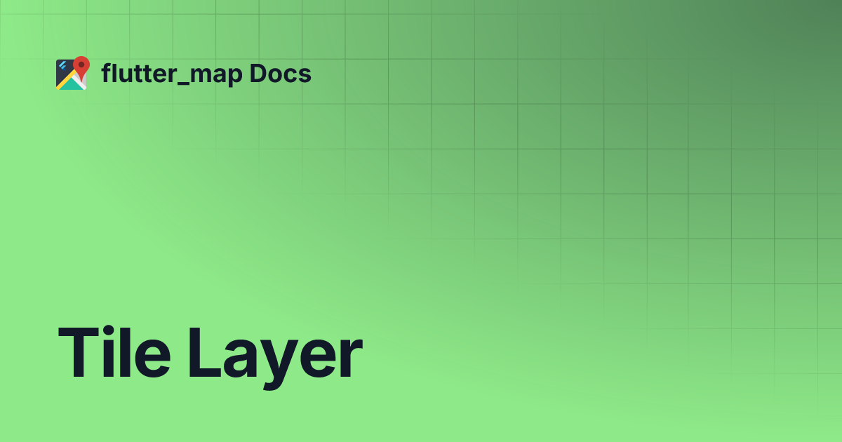 Tile Layer | flutter_map Docs Tile Layer | flutter_map Docs