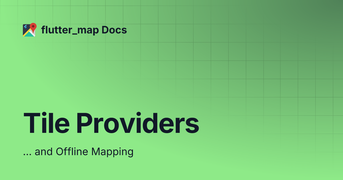 Tile Providers | flutter_map Docs