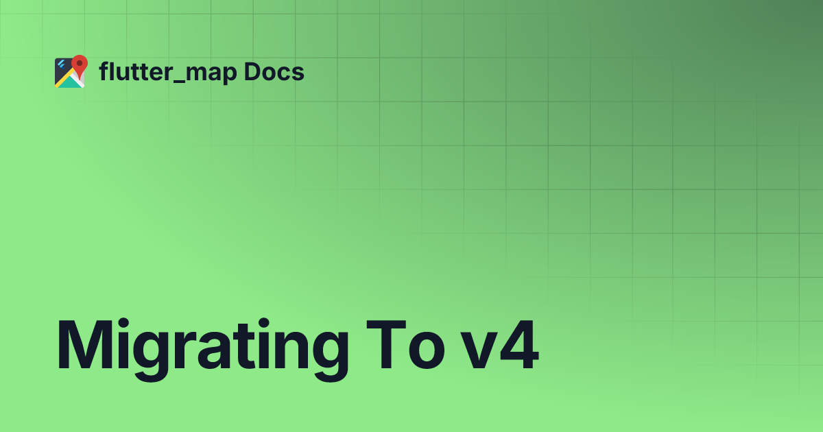 Migrating To v4 | flutter_map Docs