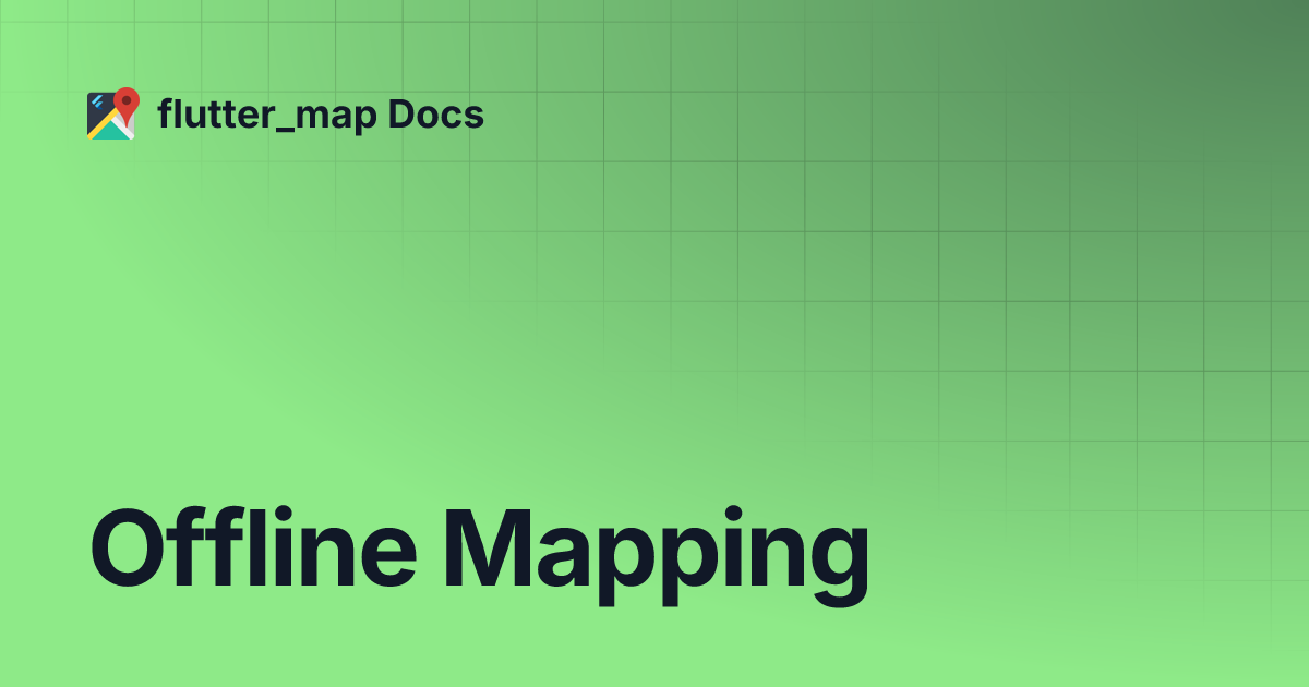 Offline Mapping | flutter_map Docs