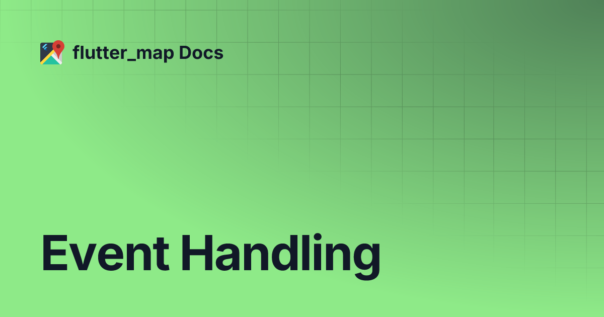 Event Handling | flutter_map Docs Event Handling | flutter_map Docs