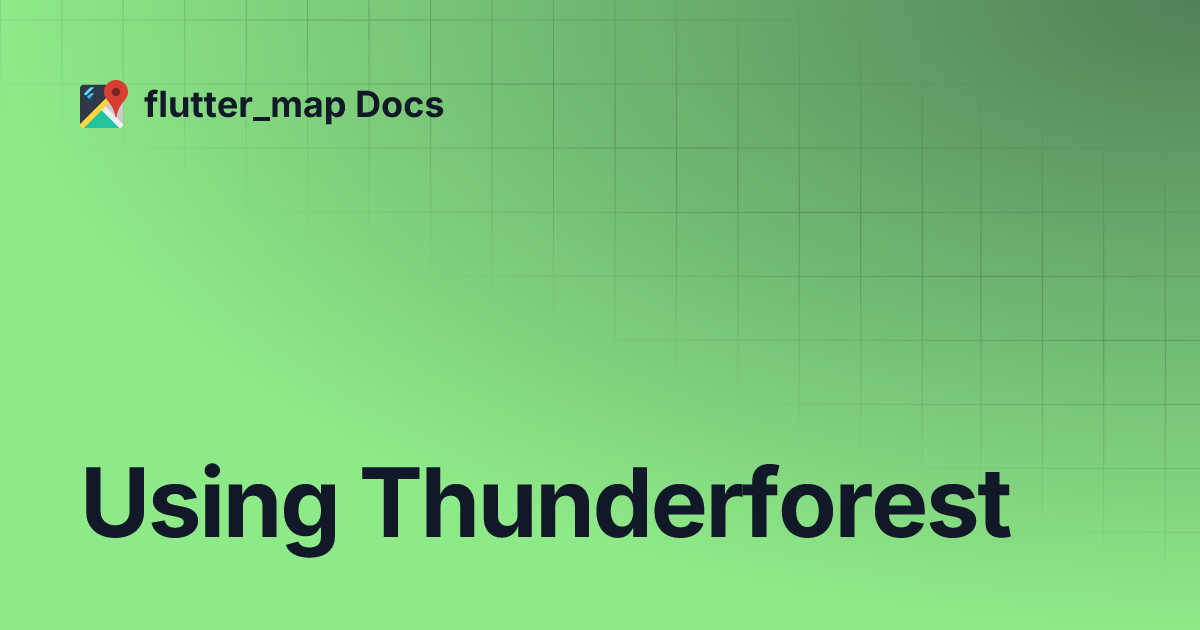 Using Thunderforest | flutter_map Docs