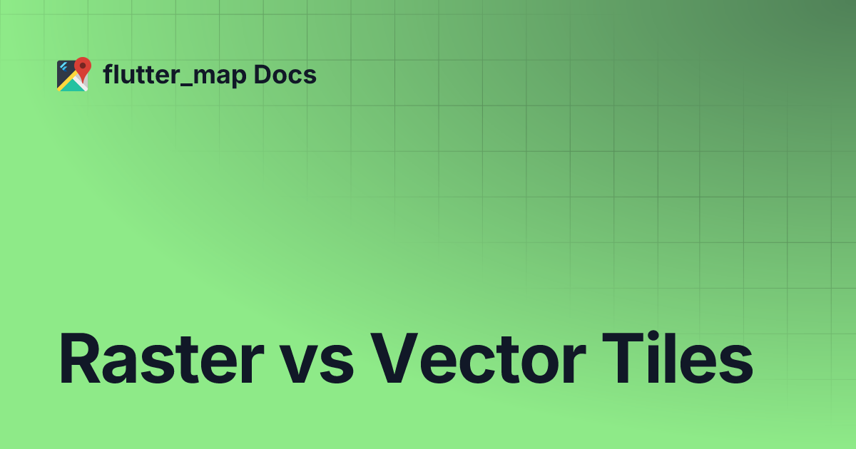 Raster vs Vector Tiles | flutter_map Docs