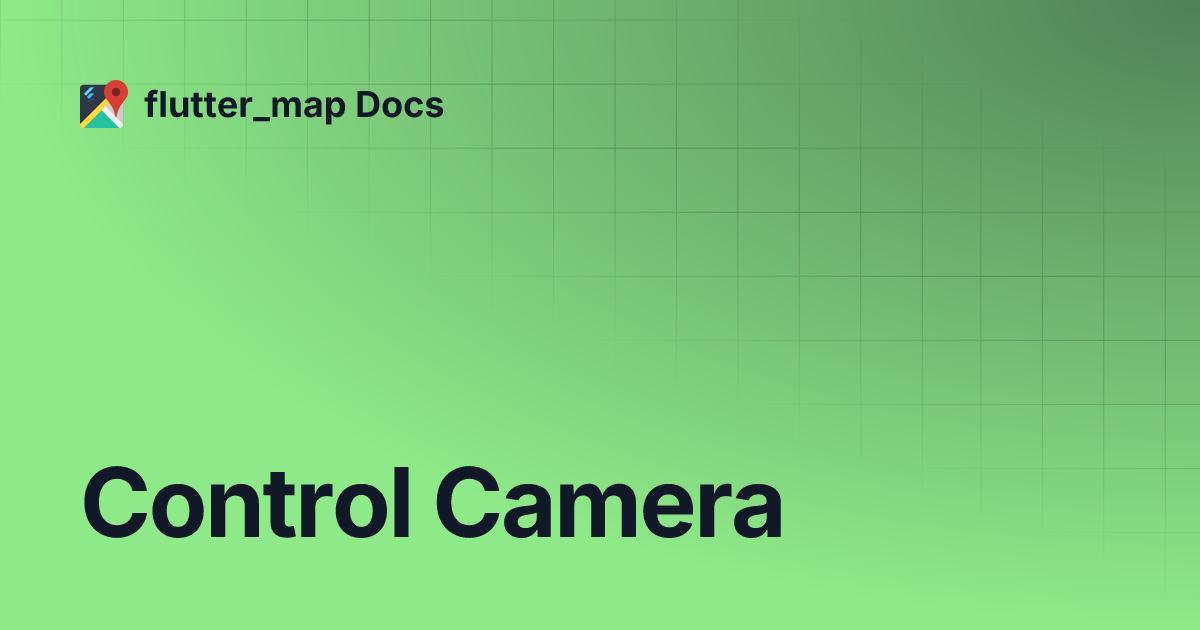 Control Camera | flutter_map Docs Control Camera | flutter_map Docs