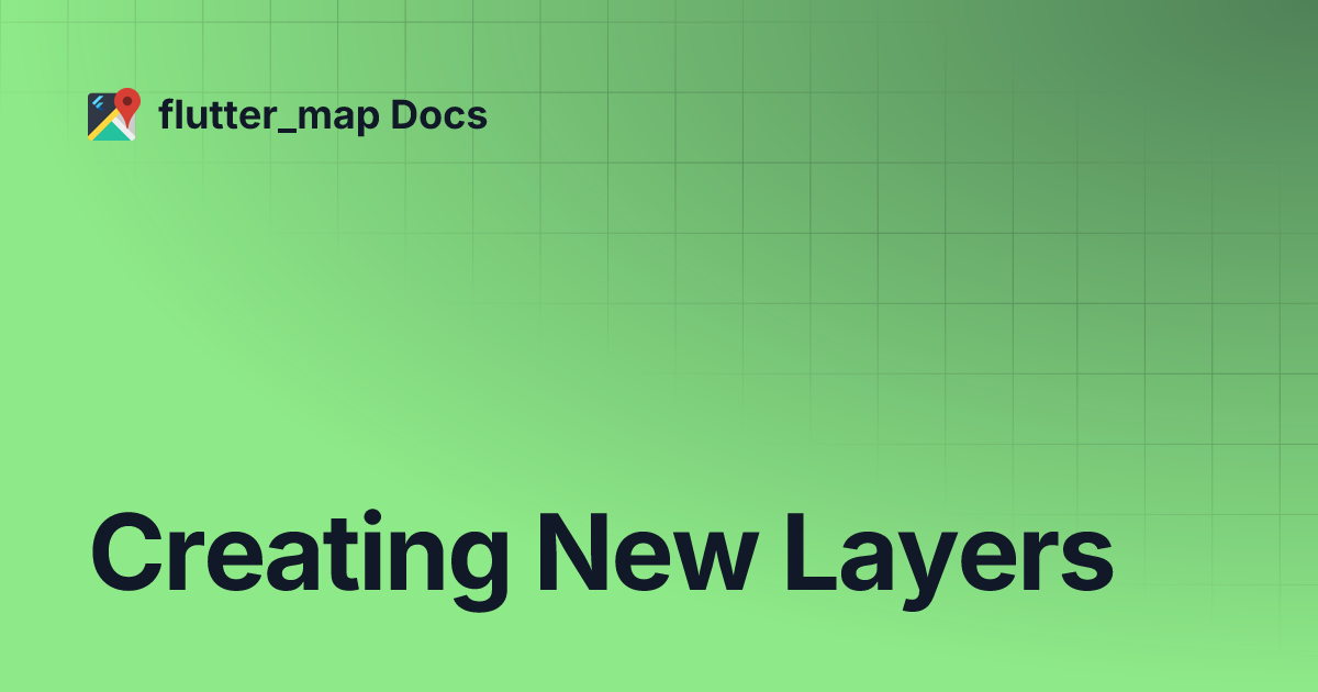 Creating New Layers | flutter_map Docs