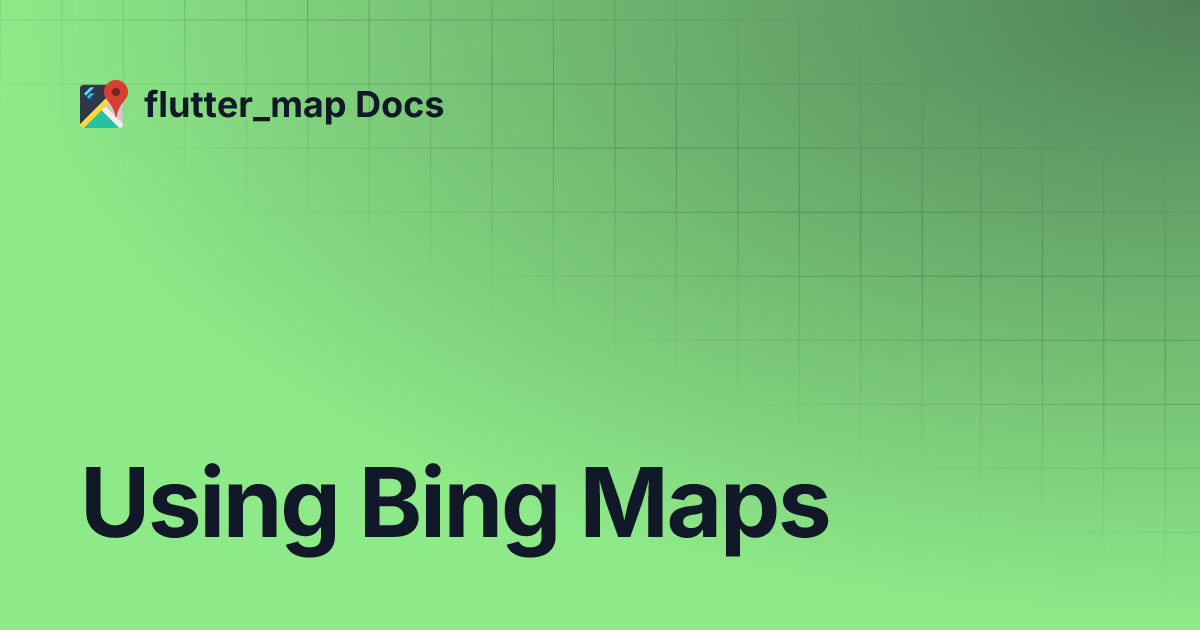 Using Bing Maps | flutter_map Docs