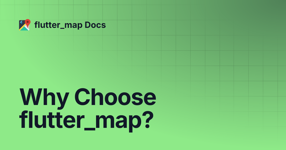 Why Choose flutter_map? | flutter_map Docs