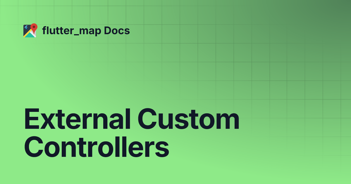 External Custom Controllers | flutter_map Docs