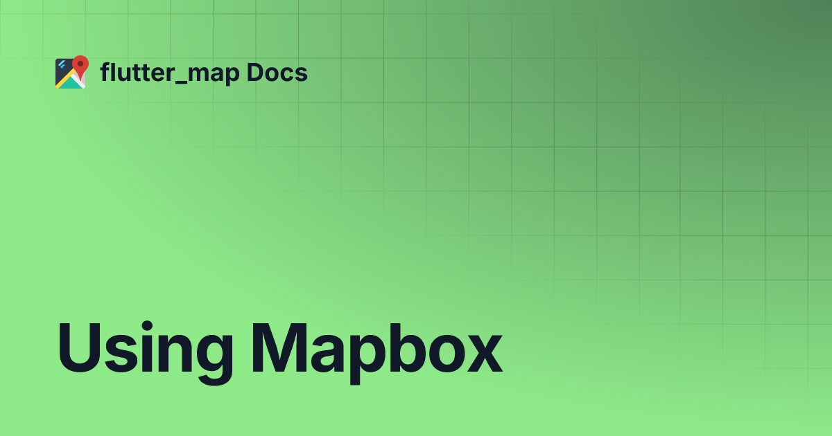 Using Mapbox | flutter_map Docs