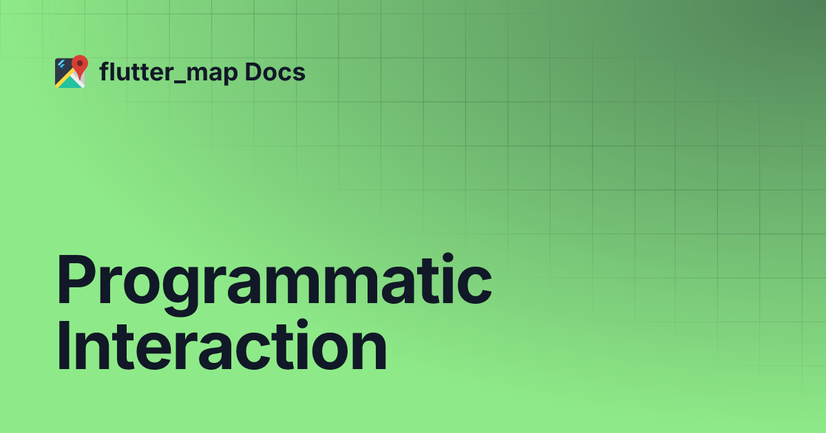 Programmatic Interaction | flutter_map Docs Programmatic Interaction | flutter_map Docs