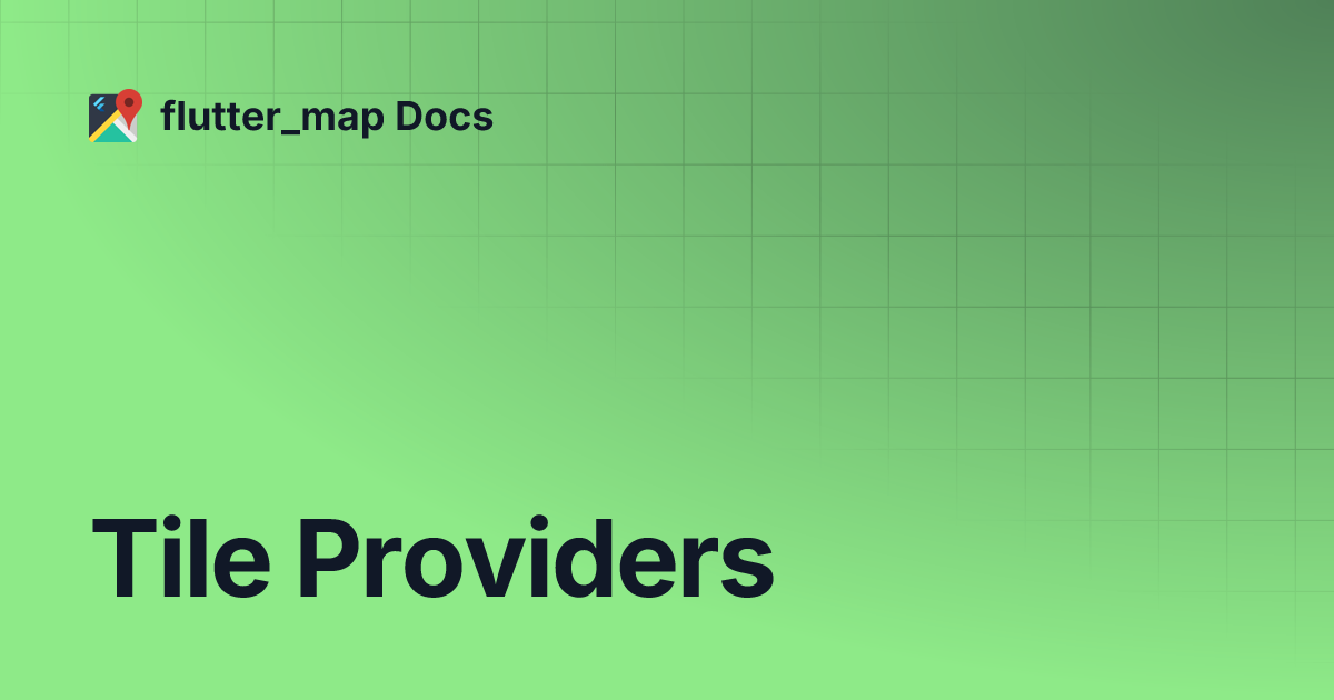 Tile Providers | flutter_map Docs Tile Providers | flutter_map Docs